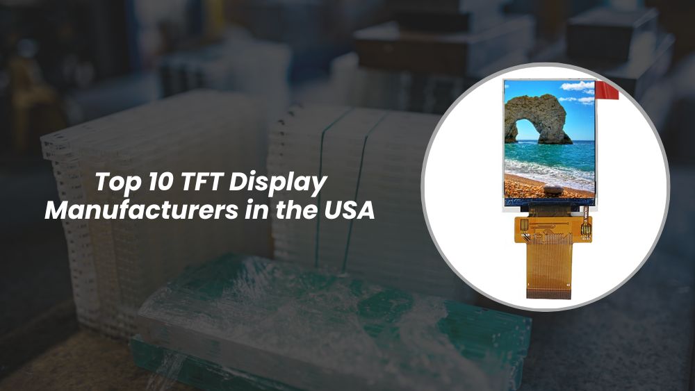 Top 10 TFT Display Manufacturers in the USA 2025 - Golden Vision
