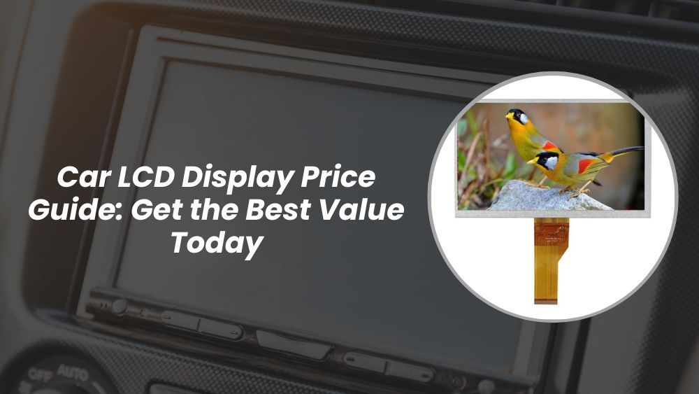 Car LCD Price Guide: Get the Best Value Today - Golden Vision