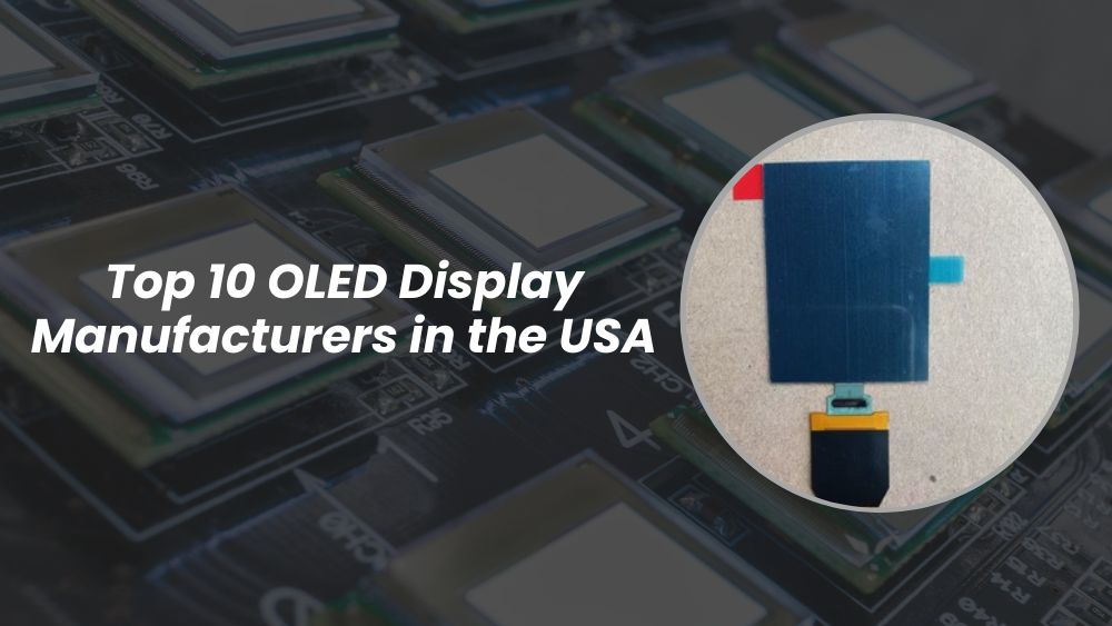 Top 10 OLED Display Manufacturers in the USA 2025 - Golden Vision