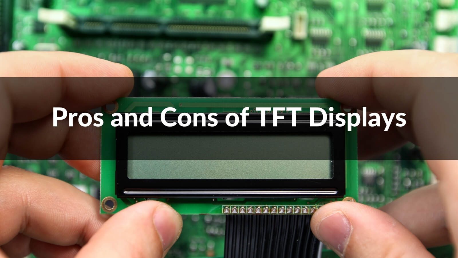 TFT Displays: A Balanced Look at Advantages and Disadvantages - Golden Vision